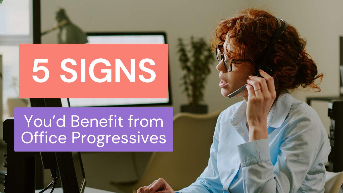 Five Signs You’d Benefit from Office Progressives – EyeCandys®