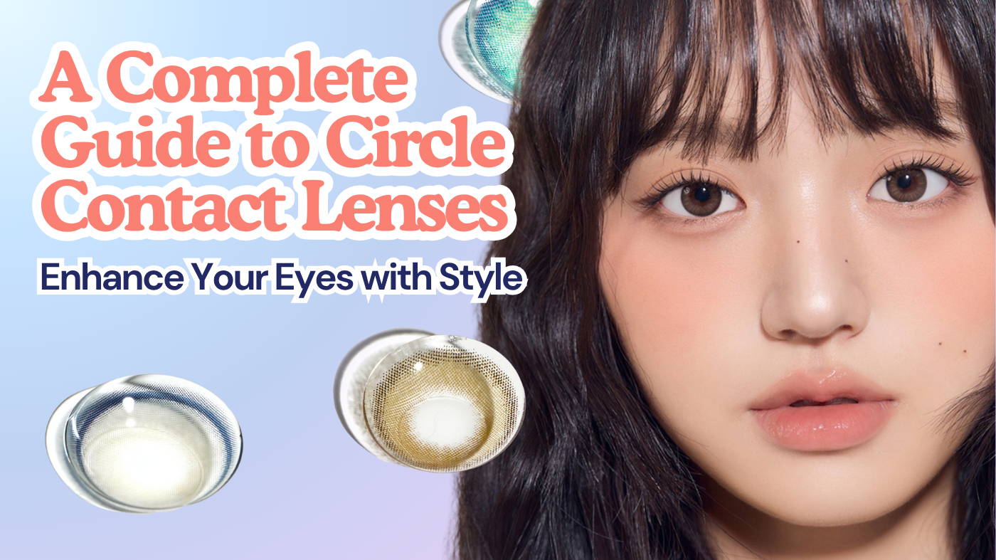 A Complete Guide to Circle Contact Lenses, Enhance Your Eyes with Style ...
