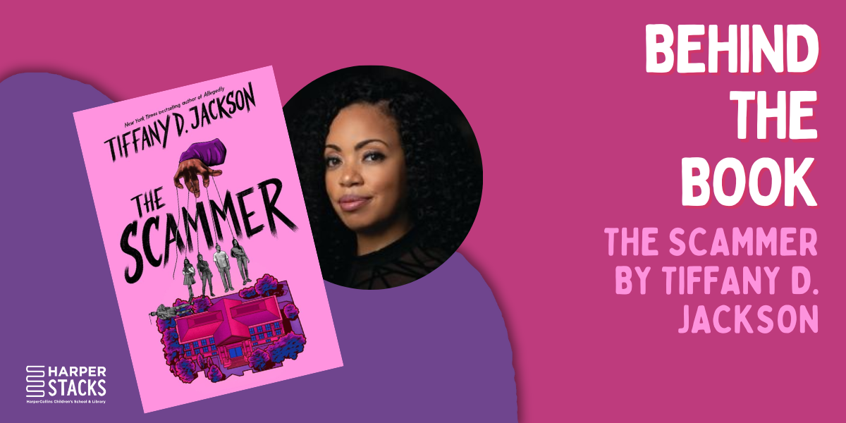 Behind the Book: The Scammer by Tiffany D. Jackson – HarperStacks