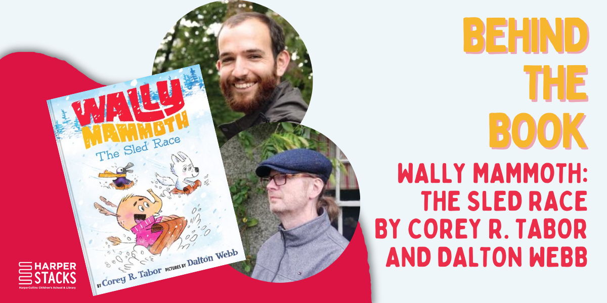 Behind the Book: Wally Mammoth by Corey R. Tabor and Dalton Webb ...