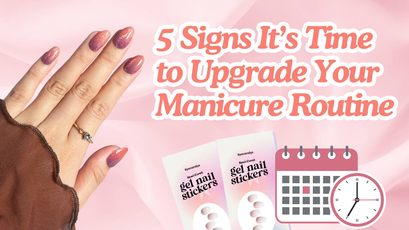 5 Signs It’s Time to Upgrade Your Manicure Routine – EyeCandys®