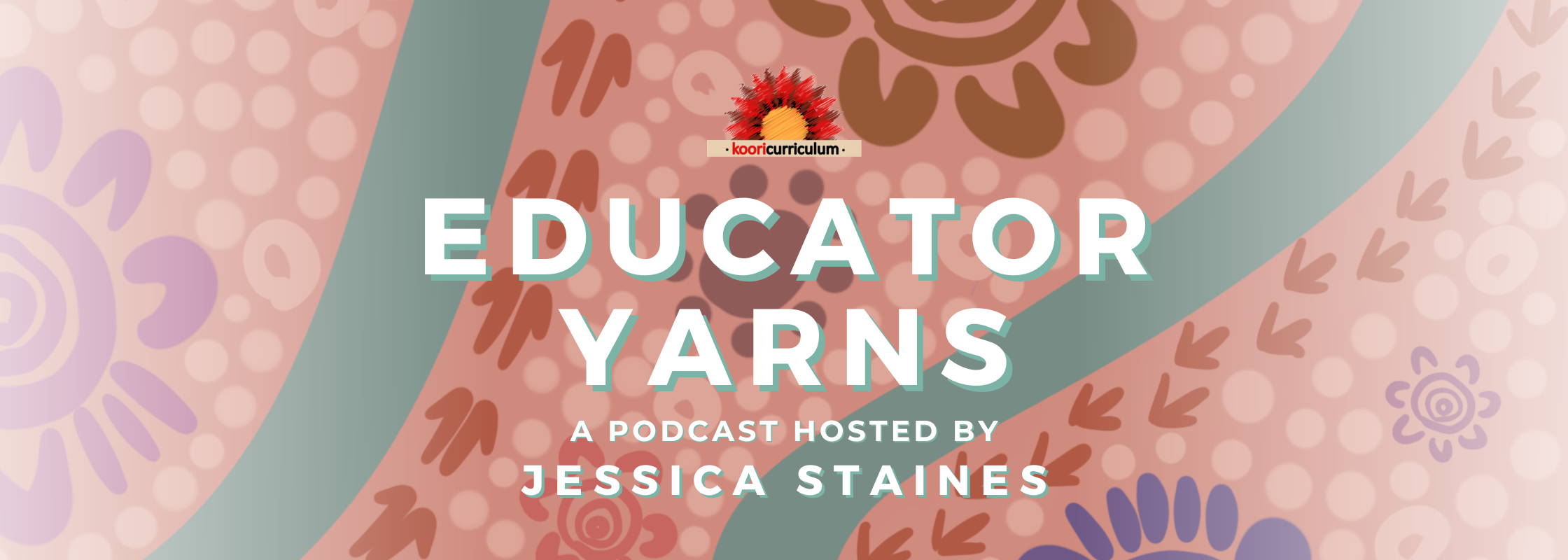 Educator Yarns Season Three | Koori Curriculum Educator Yarns Season Three | Koori Curriculum