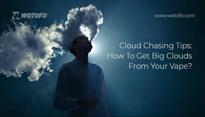 Blow Bigger Vape Clouds: Cloud Chasing Tips for Vape Mods